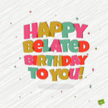 20 Happy Belated Birthday Images to Apologize and Wish Now!