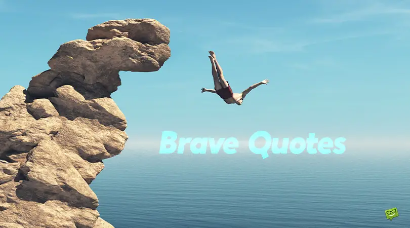 130+ Brave Quotes To Inspire You to Live a Fearless Life