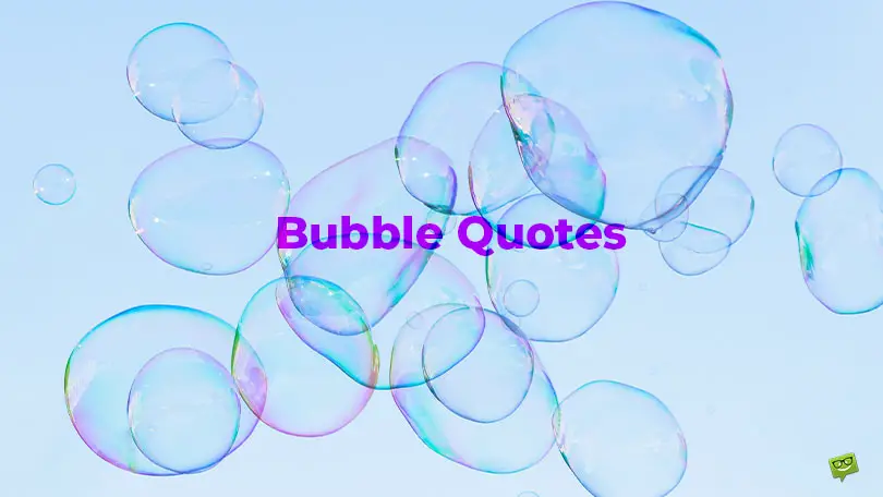 33 Bubble Quotes for Anything Magical That Can Burst