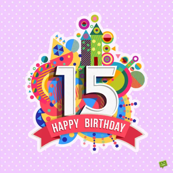 20+ Happy 15th Birthday Wishes for Girls and Boys