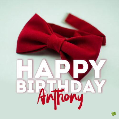 Happy Birthday, Anthony! | Wishes, Images and Memes for him
