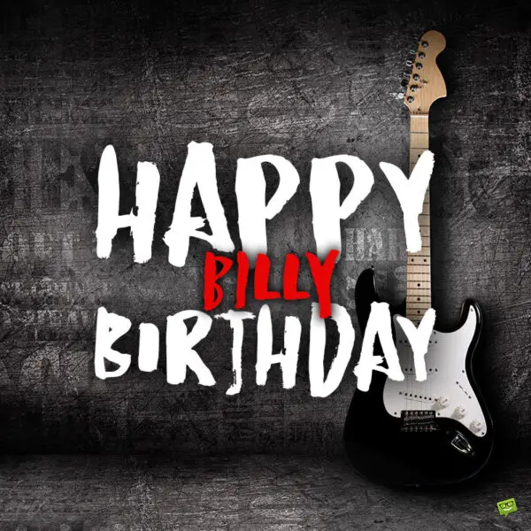 Happy Birthday, Billy – Images, Wishes and Memes for Him