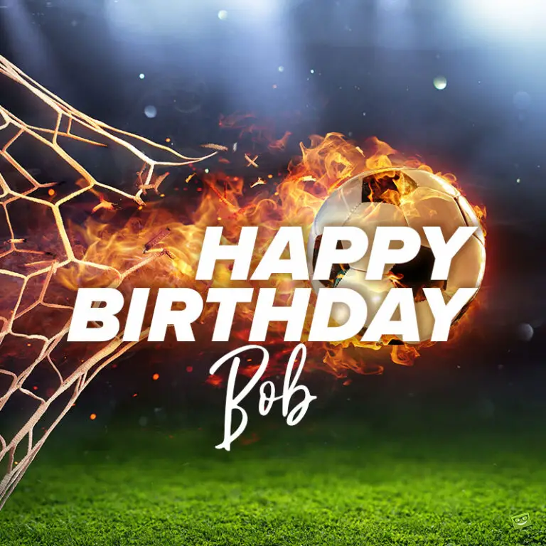 Happy Birthday, Bob – Images, Wishes and Memes to Share with Him