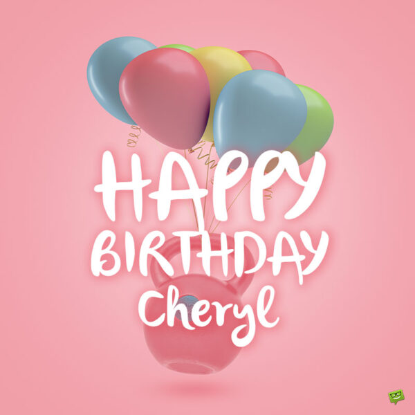 Happy Birthday Cheryl – Images and Wishes to Share with Her