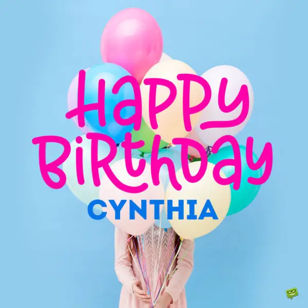 Happy Birthday Cynthia! Images and Wishes to Share with her