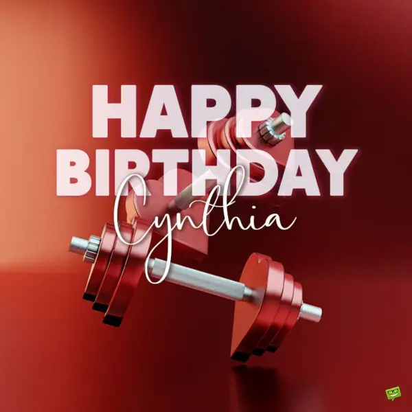 Happy Birthday Cynthia! Images and Wishes to Share with her