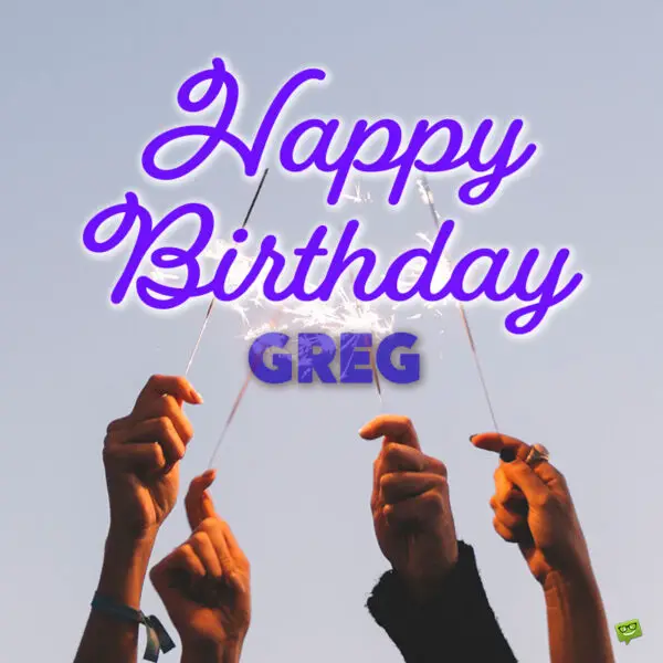Happy Birthday Greg - Images and Wishes to Share with Him