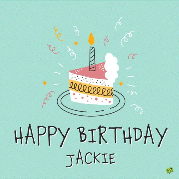 Happy Birthday Jackie! - Images and Wishes to Share with Her