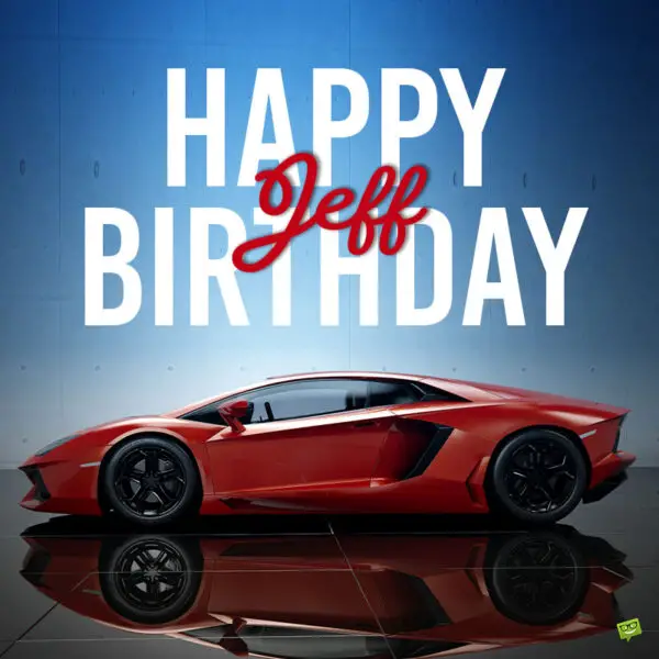 Happy Birthday Jeff - Images and Wishes to Share with Him