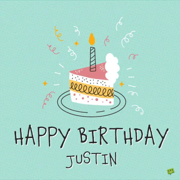 Happy Birthday Justin! - Images and Wishes to Share with Him