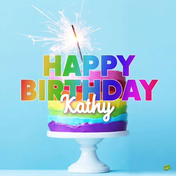 Happy Birthday Kathy! - Images and Wishes to Share with Her