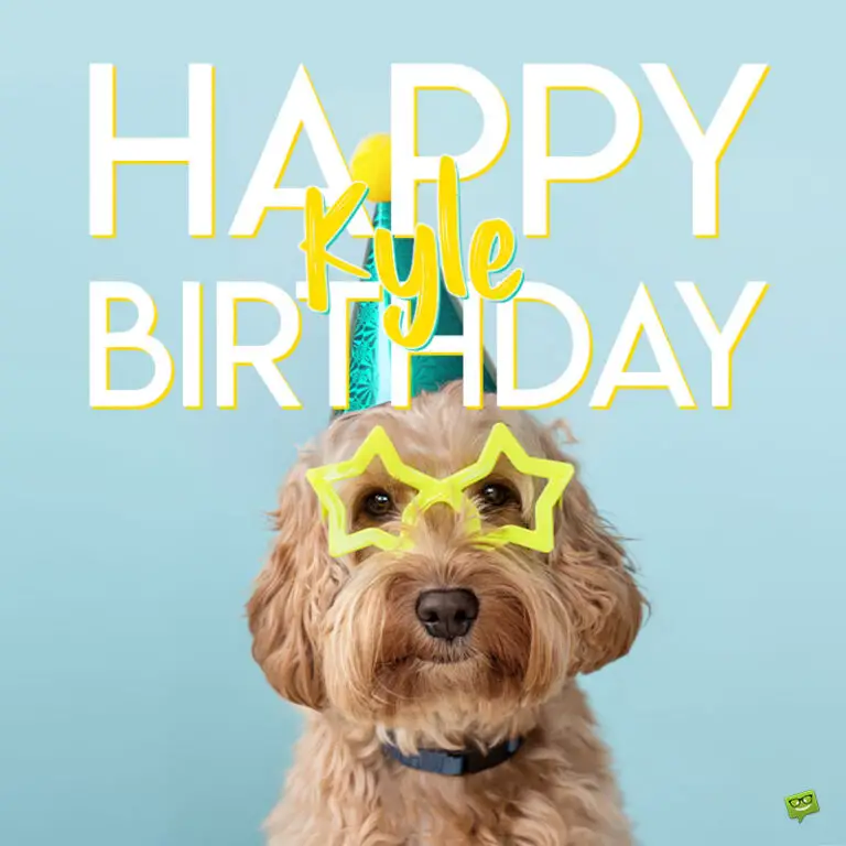 Happy Birthday Kyle! - Images and Wishes to Share with Him