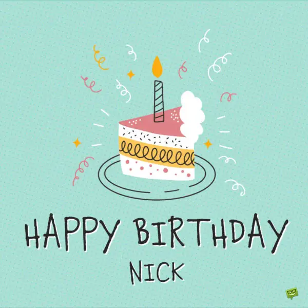 Happy Birthday Nick! - Images and Wishes to Share with Him