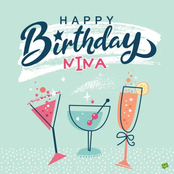 Happy Birthday, Nina – Images and Wishes to Share with Her
