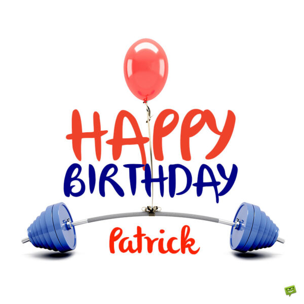 Happy Birthday, Patrick – Images and Wishes to Share with Him