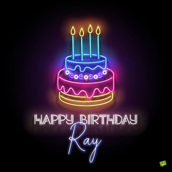Happy Birthday, Ray – Images and Wishes to Share with Him