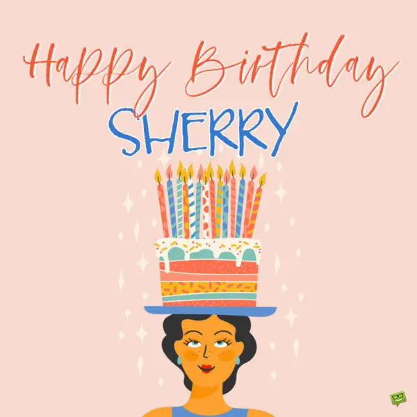 Happy Birthday, Sherry – Images and Wishes to Share with Her