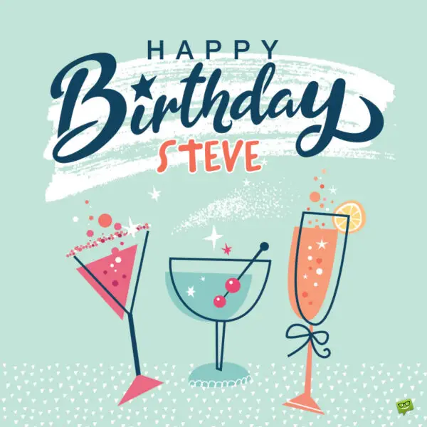 Happy Birthday, Steven – Images and Wishes to Share with Him