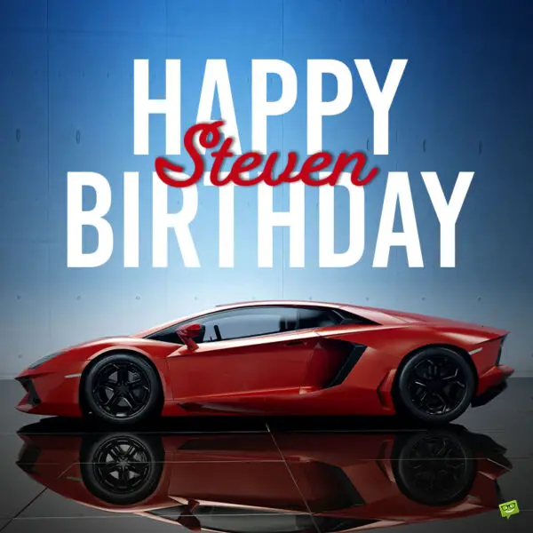Happy Birthday, Steven – Images and Wishes to Share with Him
