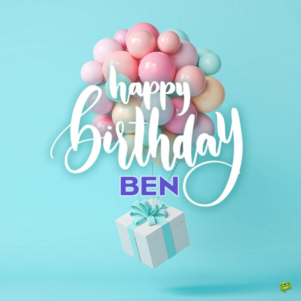 Happy Birthday, Ben! – Wishes, Images and Memes for Him