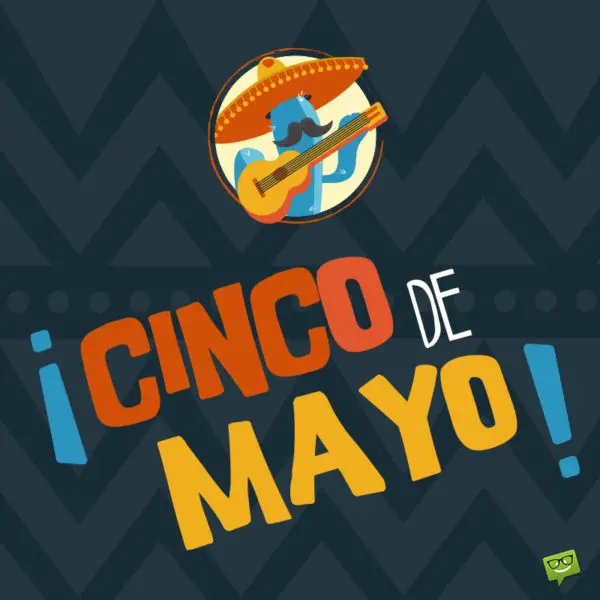 Happy Cinco de Mayo! | Wishes, History and Meaning