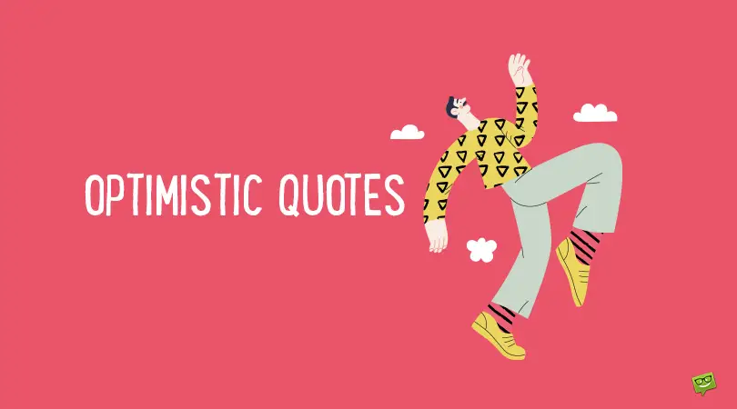 130+ Optimistic Quotes to Make Everything Seem Possible