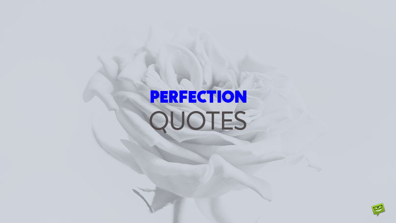 60+ Perfection Quotes Whether it’s OK or Not to Be Perfect