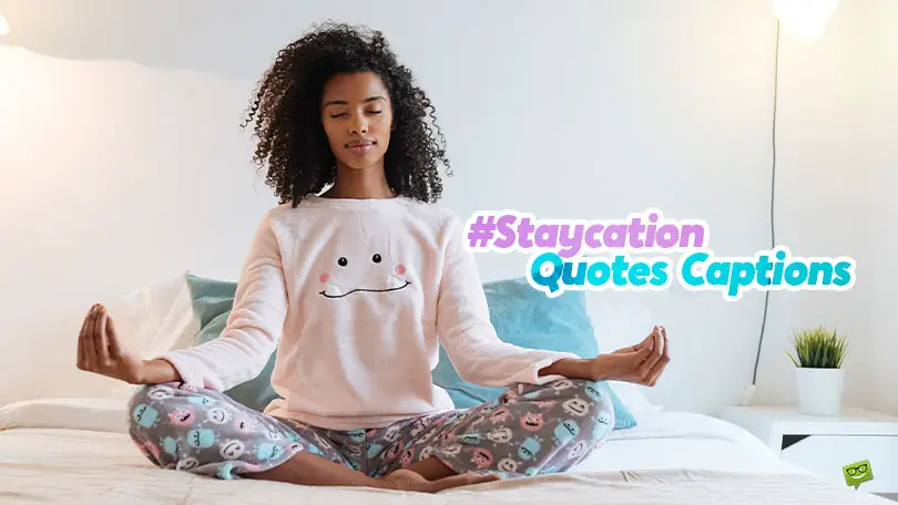 50+ Staycation Quotes + Captions for Pics of Domestic Luxury