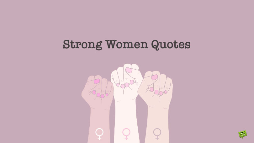 65 Uplifting Quotes for (and about) Strong Women