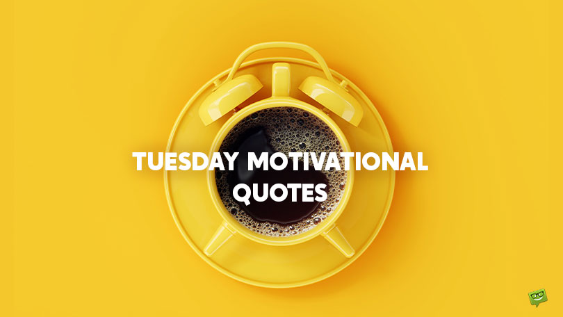 75+ Tuesday Motivational Quotes to Get You Through the Week