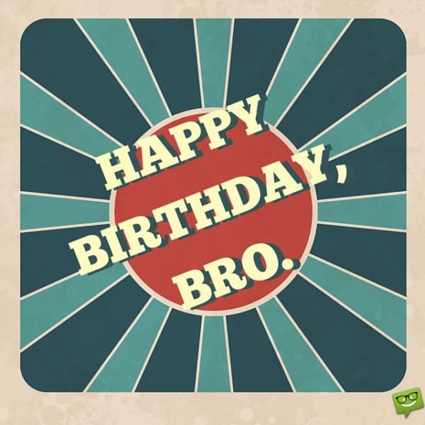 Happy Birthday, Brother! Best Birthday Wishes for your Bro