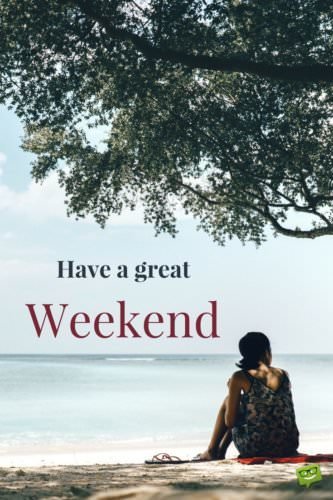 Have a Nice Weekend | Beautiful Weekend Quotes