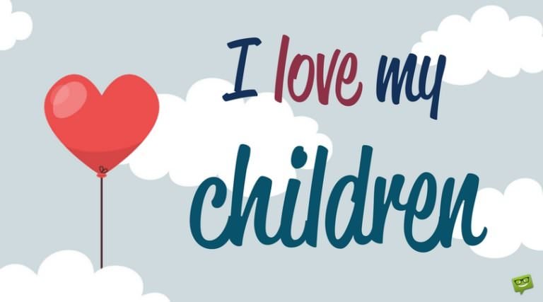 35 Sweet "I Love You" Messages and Quotes for my Children