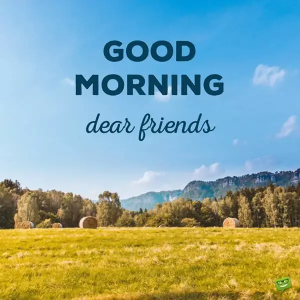 Good Morning, Friends! | A Great Post for the New Day