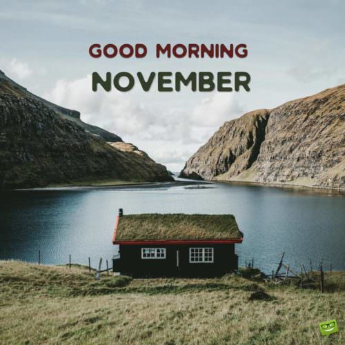 Good Morning November! Happy First Day of the Month