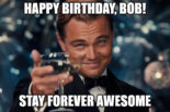 Happy Birthday, Bob – Images, Wishes and Memes to Share with Him