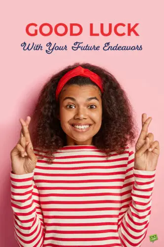 50 Messages for Good Luck with your Future Endeavors
