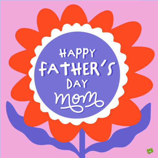 Happy Fathers Day To Single Moms