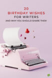 20 Birthday Wishes for Writers and Why You Should Share Them