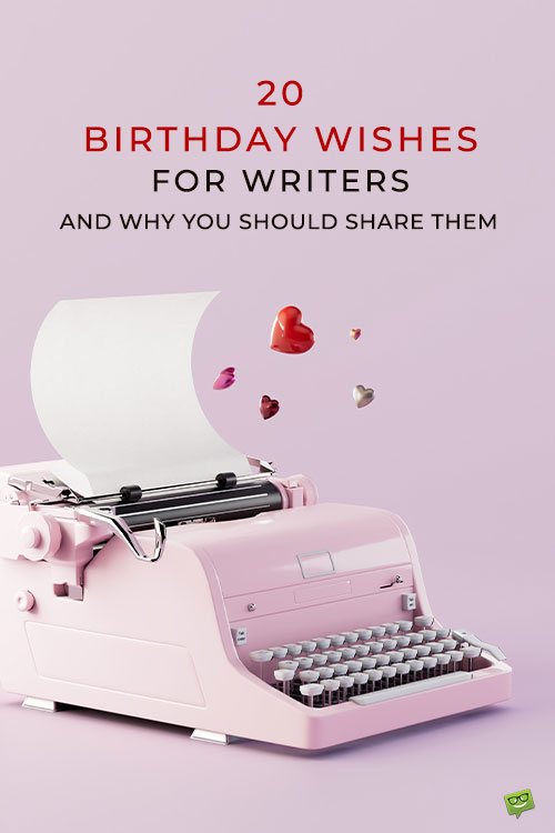 20 Birthday Wishes for Writers and Why You Should Share Them